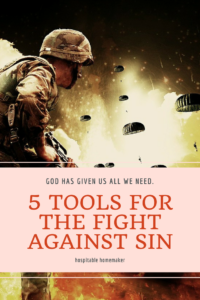 Fight Sin: 5 Tools God has Given to Help ~ Hospitable Homemaker